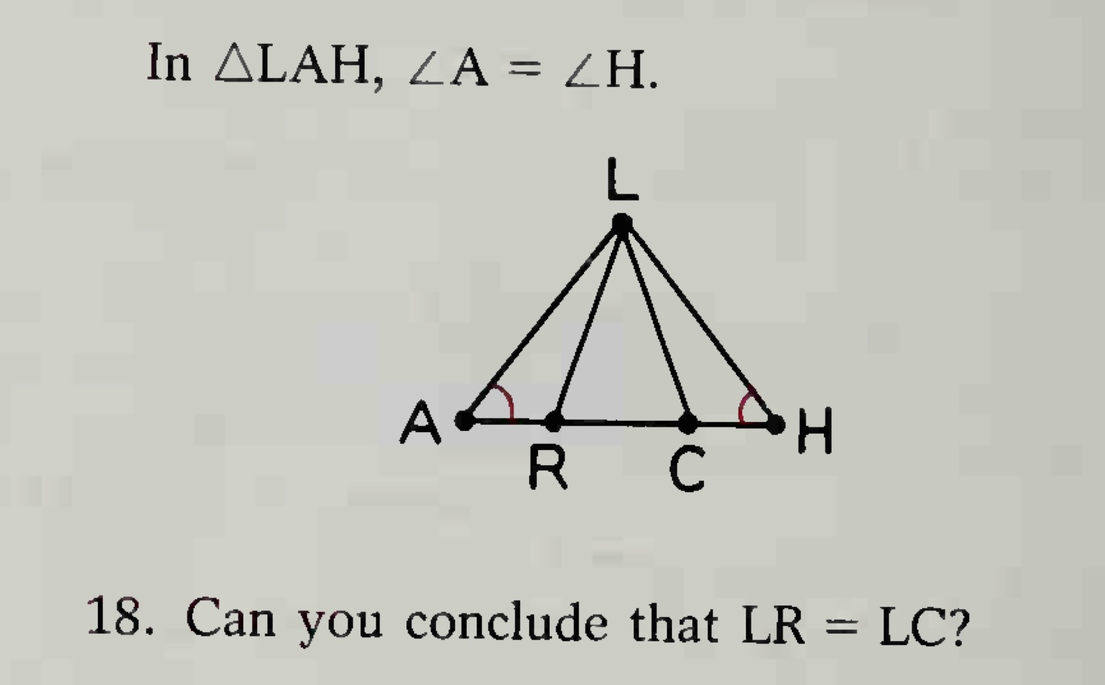 Solved In triangle LAH , ﻿A = ﻿H.18. ﻿Can you conclude that | Chegg.com