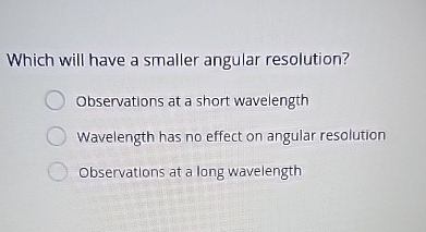 Solved Which will have a smaller angular | Chegg.com
