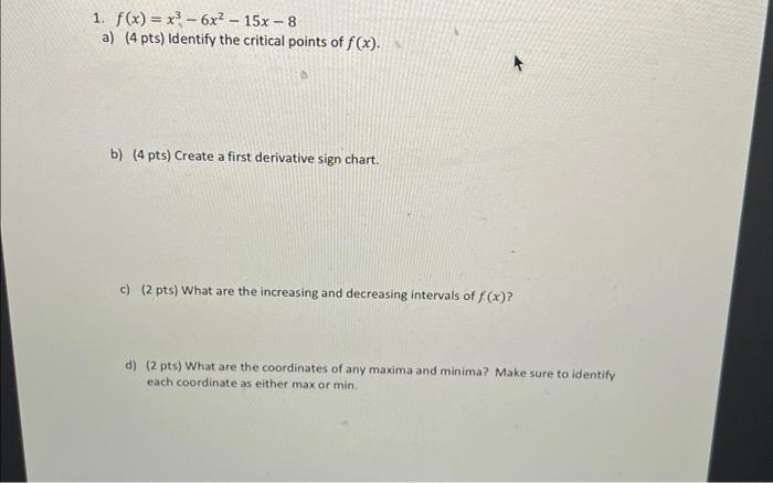 Solved 1. f(x)=x3−6x2−15x−8 a) (4 pts) Identify the critical | Chegg.com