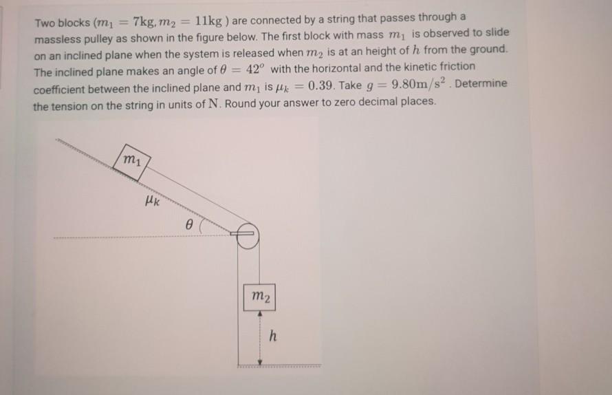 Solved Two blocks ( m1=7kg,m2=11kg ) ﻿are connected by a | Chegg.com