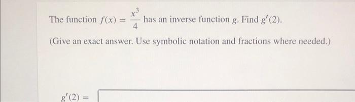 Solved The function f(x)=4x3 has an inverse function g. Find | Chegg.com