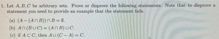 Solved 1. Let A,B,C be arbitrary sets. Prove or disprove the | Chegg.com