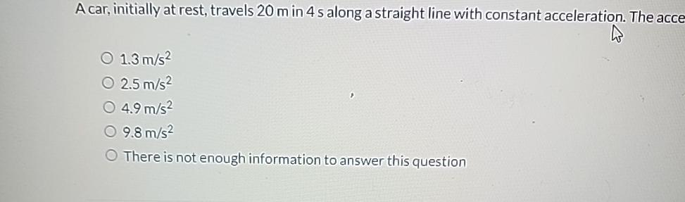 Solved A car, initially at rest, travels 20m in 4s along a | Chegg.com