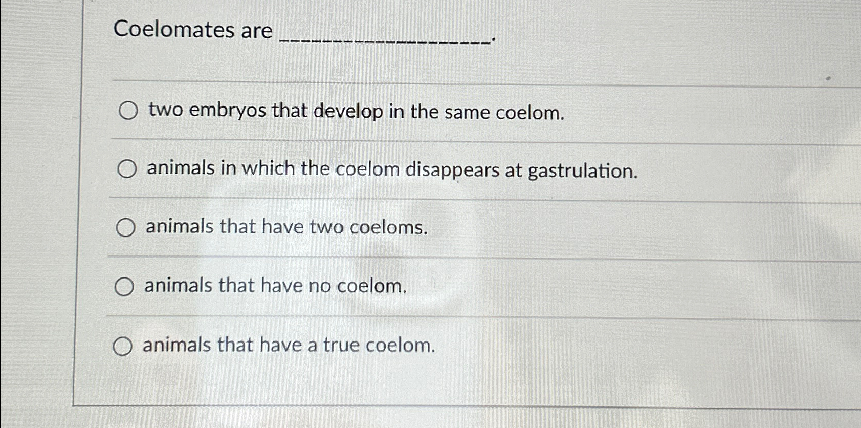Solved Coelomates aretwo embryos that develop in the same | Chegg.com