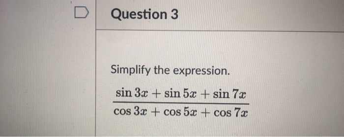 Solved Question 3 Simplify the expression. sin 3x + sin 5x + | Chegg.com