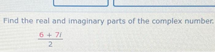 Solved Find the real and imaginary parts of the complex | Chegg.com