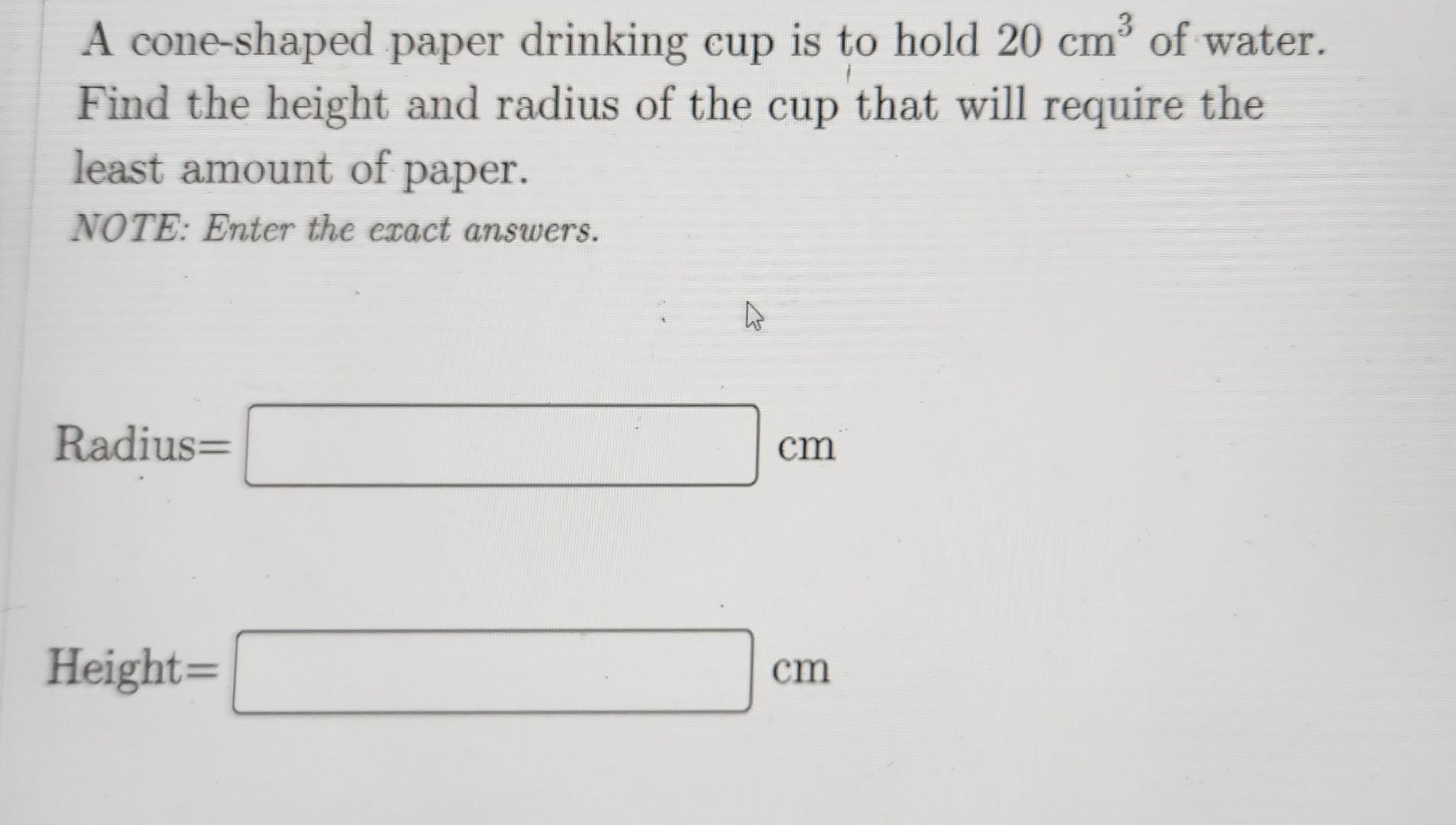 Solved A cone-shaped paper drinking cup is to hold 20 cm3 of | Chegg.com