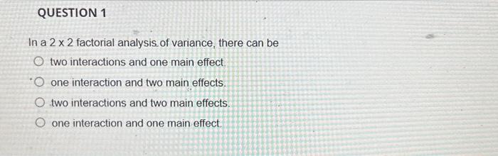 Solved QUESTION 1 In a 2 x 2 factorial analysis of variance, | Chegg.com