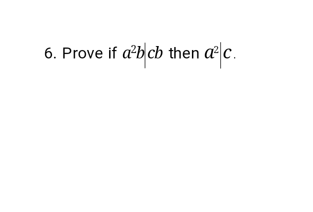 Solved 6. Prove if a2b∣cb then a2∣c | Chegg.com