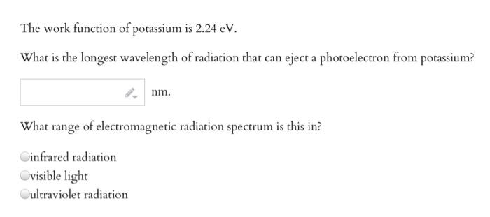 Solved The work function of potassium is 2.24 eV. What is | Chegg.com