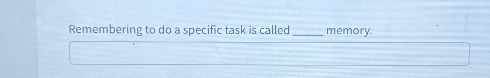 Solved Remembering to do a specific task is called memory. | Chegg.com