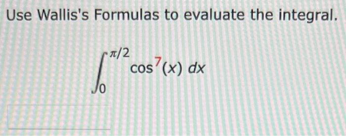 Solved Use Wallis's Formulas to evaluate the integral. | Chegg.com