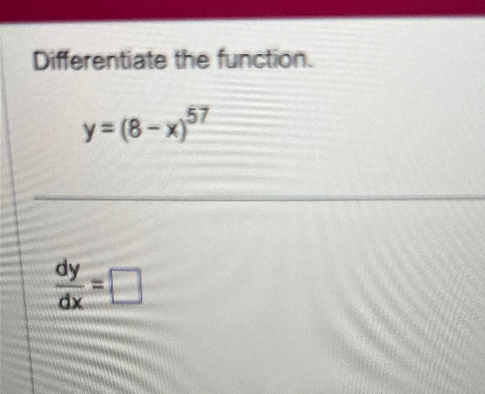 Solved Differentiate the function.y=(8-x)57dydx= | Chegg.com