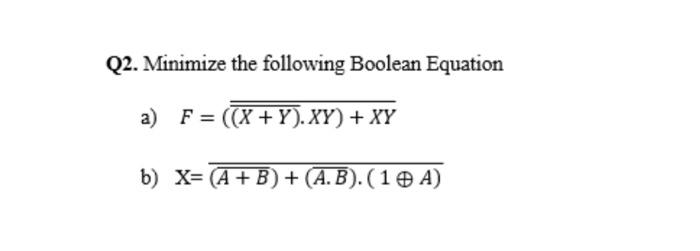 Solved Q2. Minimize the following Boolean Equation a) F= | Chegg.com