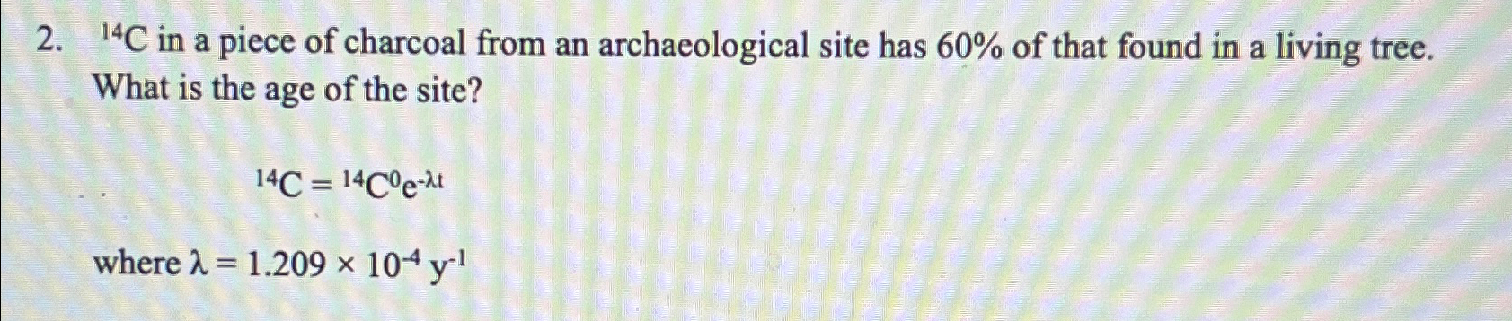 Solved ?14C ﻿in a piece of charcoal from an archaeological | Chegg.com