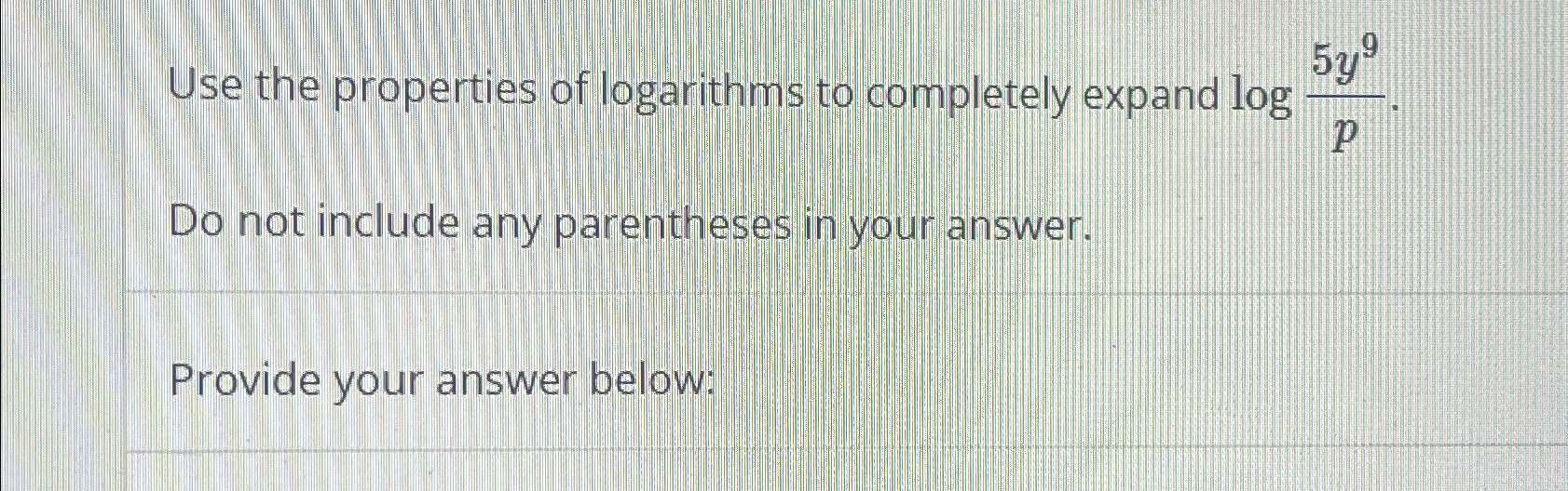 Solved Use the properties of logarithms to completely expand | Chegg.com