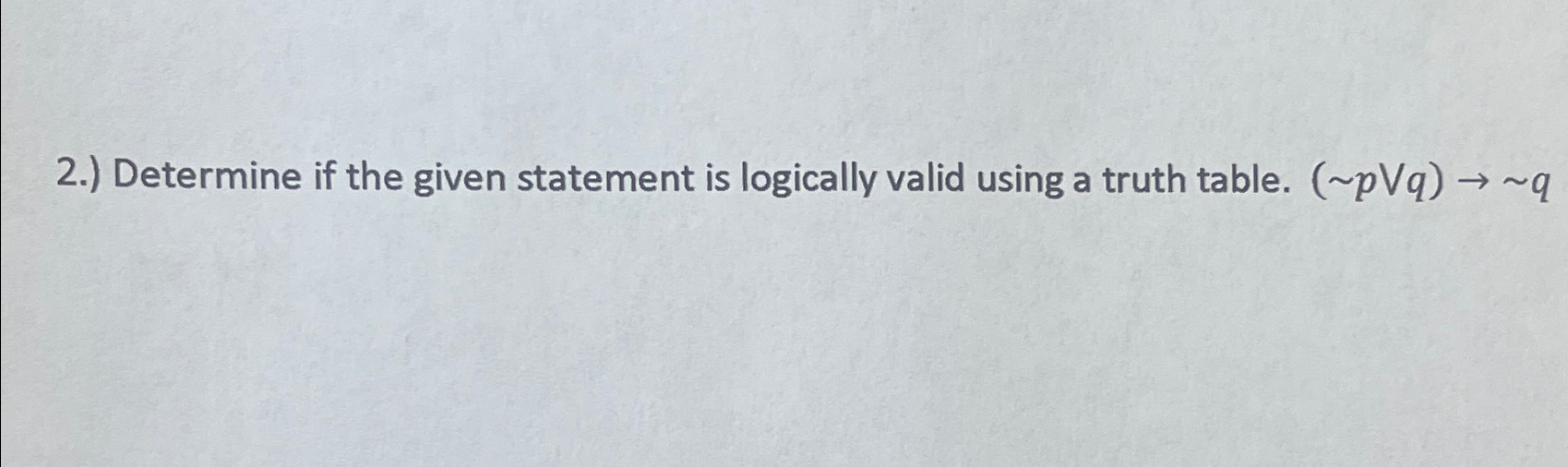 Solved 2.) ﻿Determine if the given statement is logically | Chegg.com