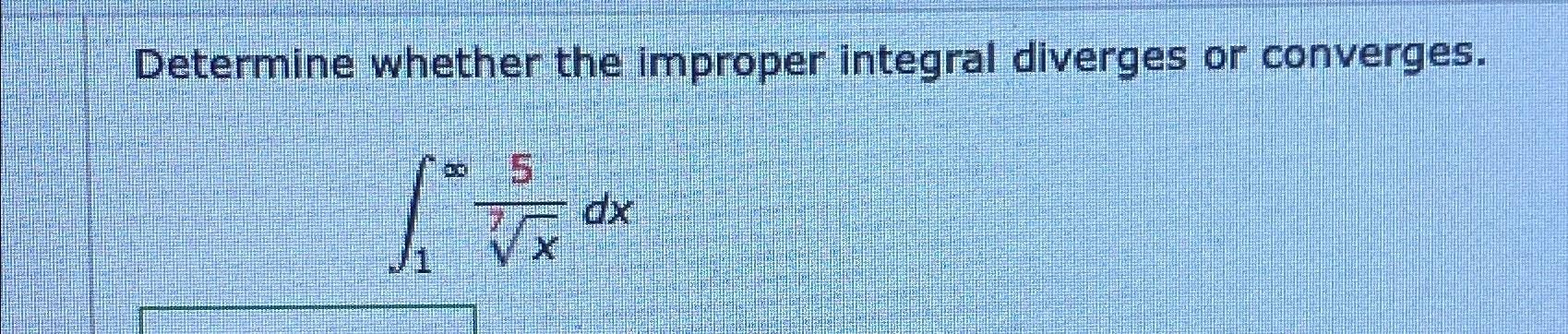 Solved Determine whether the improper integral diverges or | Chegg.com