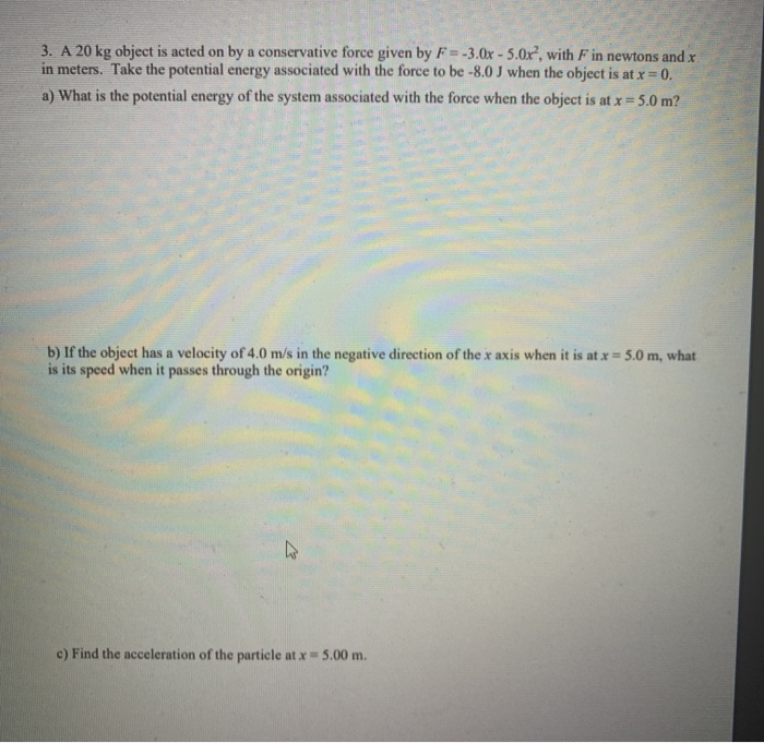 Solved 3. A 20 kg object is acted on by a conservative force | Chegg.com