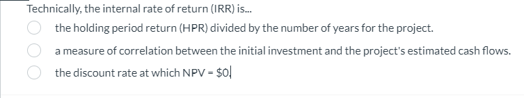 Solved Technically, the internal rate of return (IRR) | Chegg.com