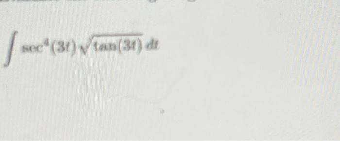 Solved ∫sec4(3t)tan(3t)dt | Chegg.com
