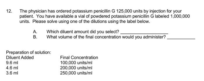 Solved 12. The physician has ordered potassium penicillin | Chegg.com