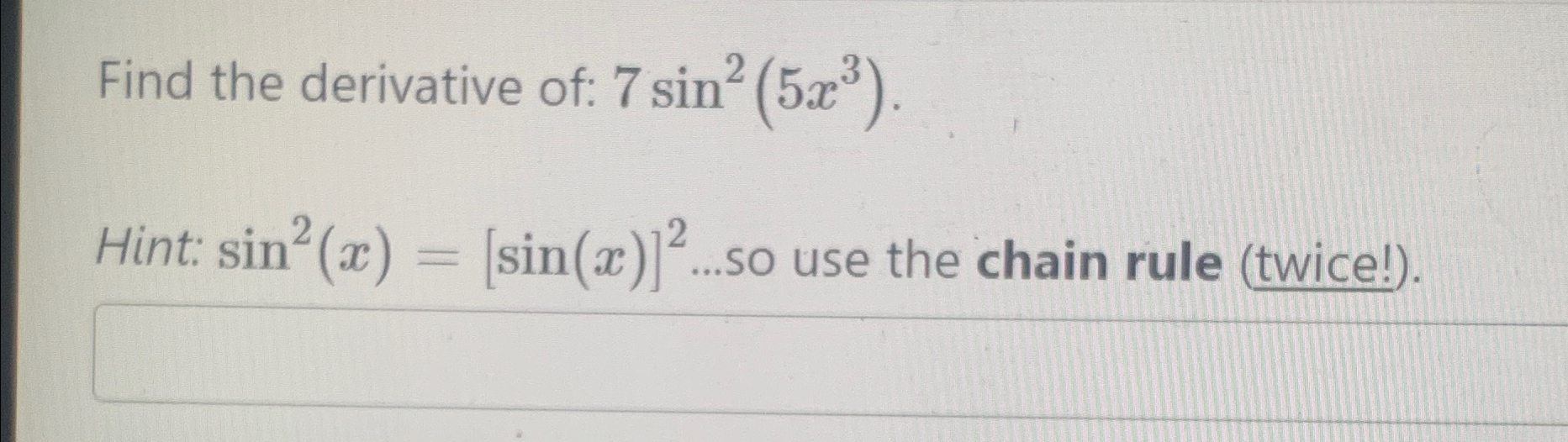 Solved Find the derivative of: 7sin2(5x3).Hint: | Chegg.com