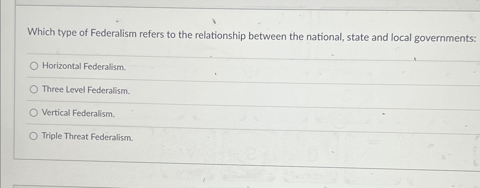 Solved Which type of Federalism refers to the relationship | Chegg.com
