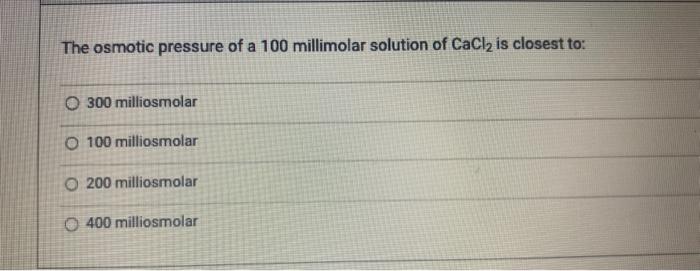 Solved The osmotic pressure of a 100 millimolar solution of | Chegg.com