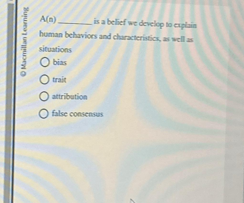 Solved An is a belief we develop to explain human behaviors | Chegg.com