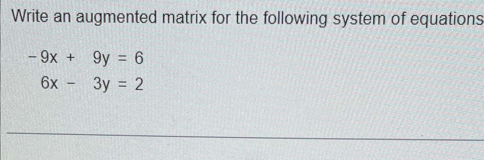 Solved Write an augmented matrix for the following system of | Chegg.com
