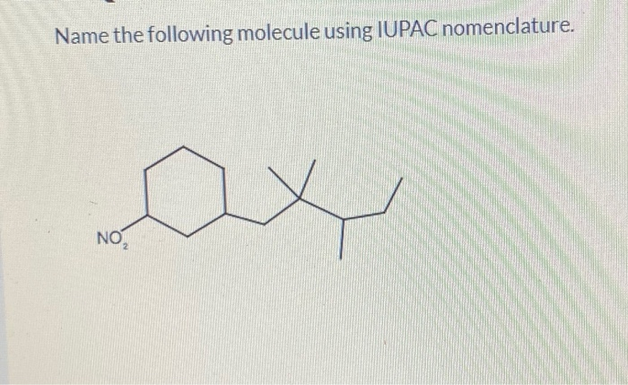 Solved Name the following molecule using IUPAC nomenclature. | Chegg.com