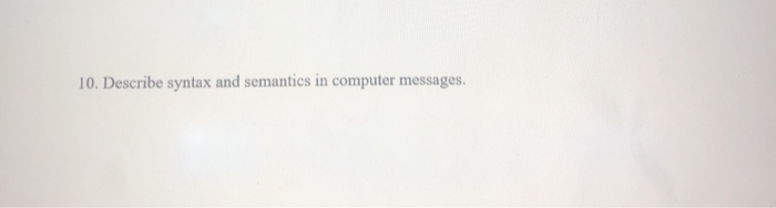 Solved 10. Describe syntax and semantics in computer | Chegg.com