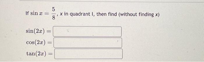 Solved If sinx=85,x in quadrant I, then find (without | Chegg.com