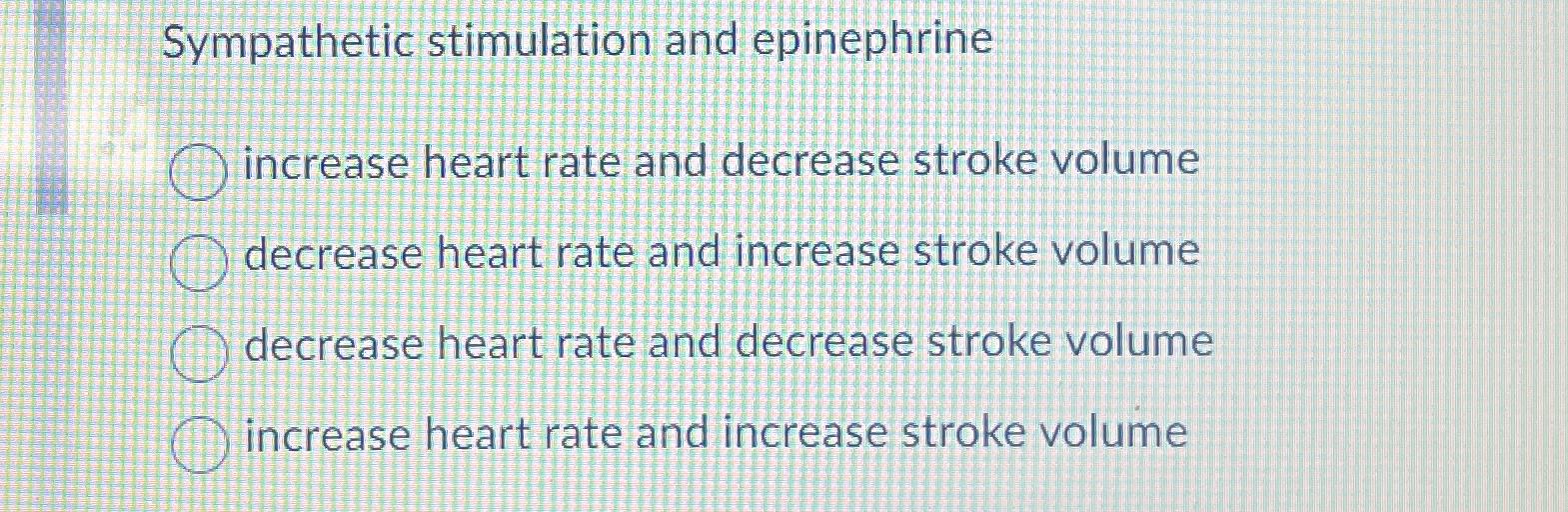 Solved Sympathetic stimulation and epinephrineincrease heart | Chegg.com