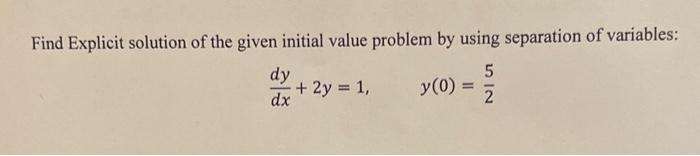 Solved Find Explicit solution of the given initial value | Chegg.com