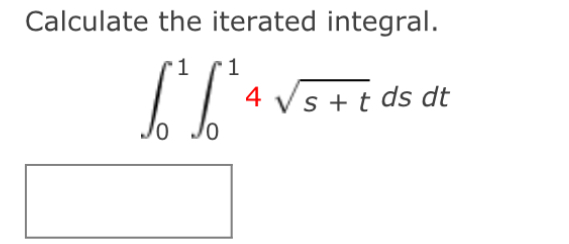 Solved Calculate the iterated integral.∫01∫014s+t2dsdt | Chegg.com