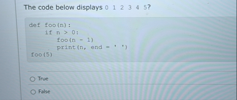 Solved The code below displays 012344 5?foo (5)TrueFalse | Chegg.com