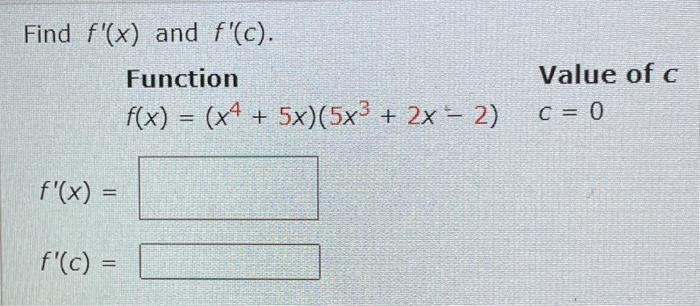 Solved Find f'(x) and f'(c). Function f(x) = (x4 + 5x)(5x³ + | Chegg.com