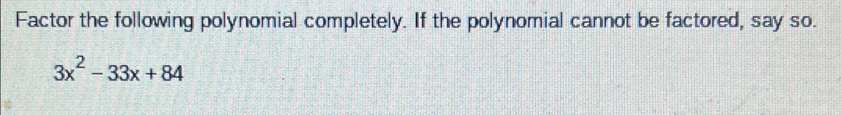Solved Factor the following polynomial completely. If the | Chegg.com