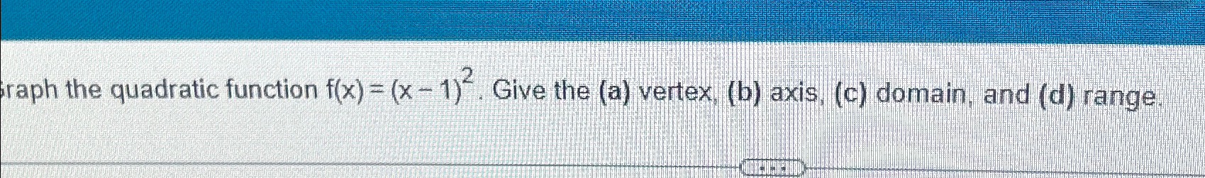 Solved raph the quadratic function f(x)=(x-1)2. ﻿Give the | Chegg.com