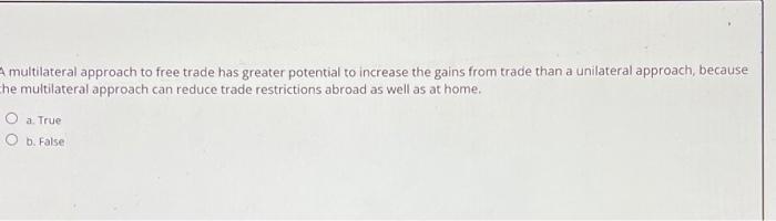 Solved A multilateral approach to free trade has greater | Chegg.com
