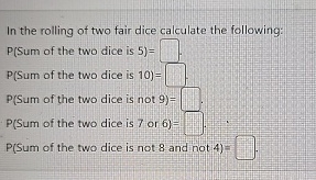 Solved In the rolling of two fair dice calculate the | Chegg.com