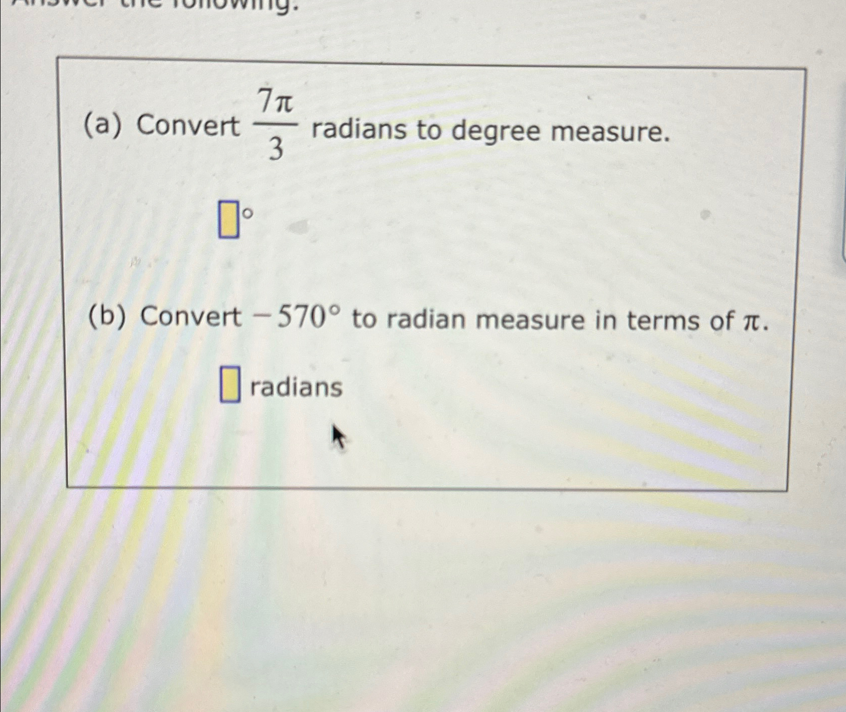 Solved (a) ﻿Convert 7π3 ﻿radians to degree measure.(b) | Chegg.com