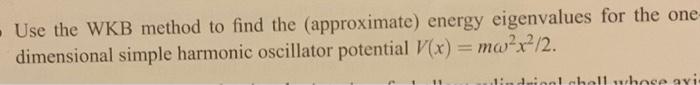 Solved - Use the WKB method to find the approximate) energy | Chegg.com