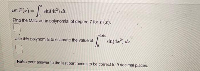 Solved Let F(x)=∫0xsin(4t2)dt Find the MacLaurin polynomial | Chegg.com