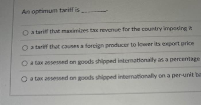 An optimum tariff is a tariff that maximizes tax | Chegg.com