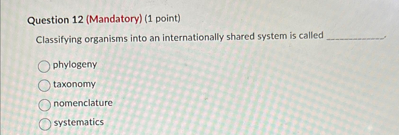 Solved Question 12 (Mandatory) (1 ﻿point)Classifying | Chegg.com