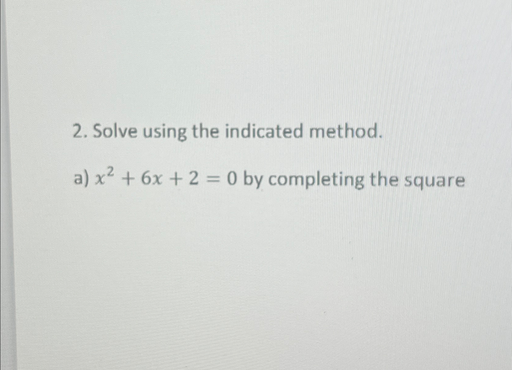 Solved Solve using the indicated method.a) x2+6x+2=0 ﻿by | Chegg.com