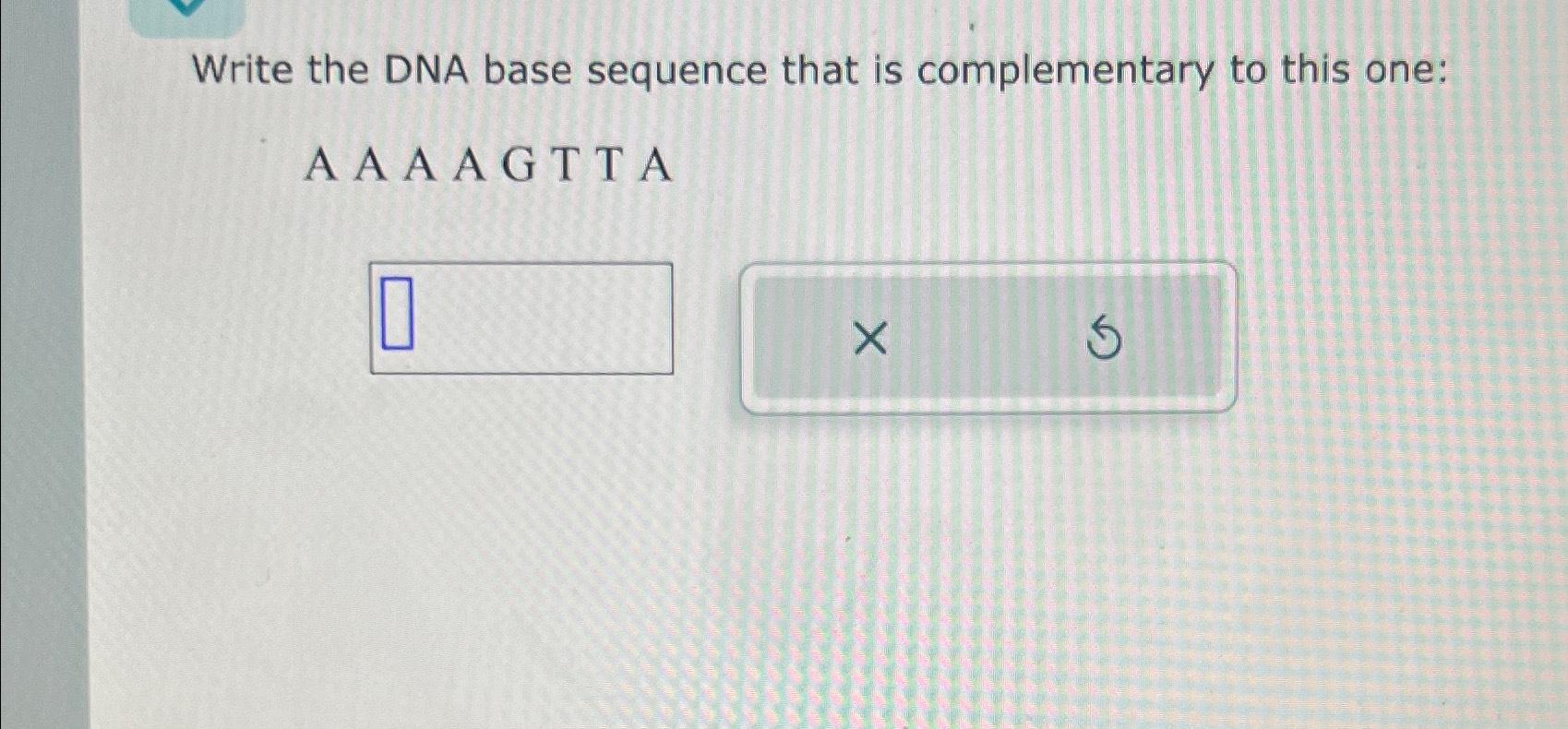 Solved Write the DNA base sequence that is complementary to | Chegg.com